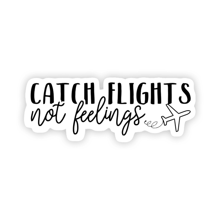 Catch Flights Not Feelings Stickers – stickermirchi.com