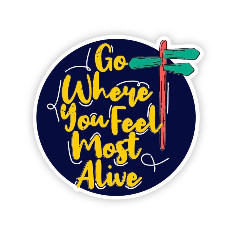 Go Where You Feel Most Alive Sticker – stickermirchi.com