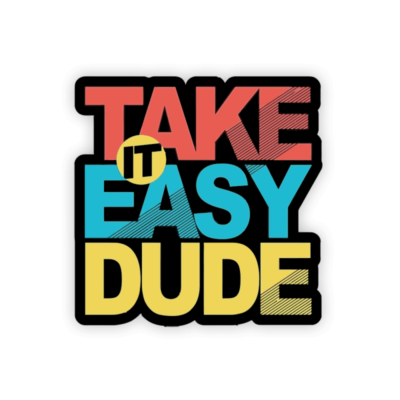 Take It Easy Dude Sticker – stickermirchi.com