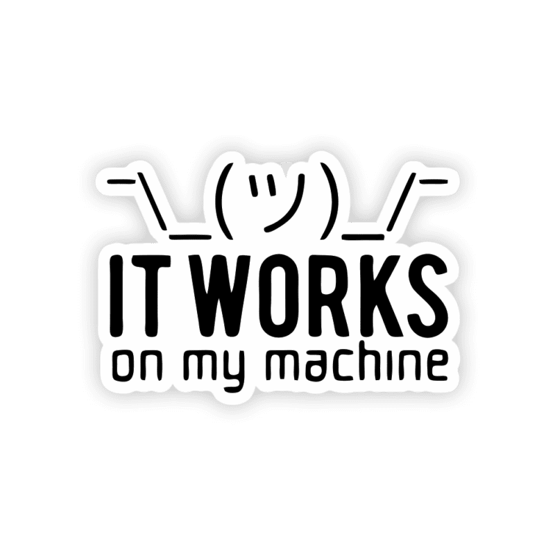 It Works On My Machine Sticker – stickermirchi.com