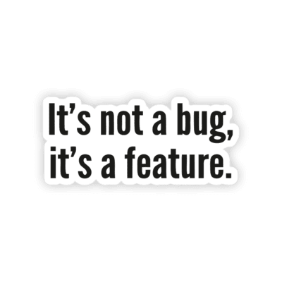 It?S Not A Bug It?S A Feature Sticker – stickermirchi.com