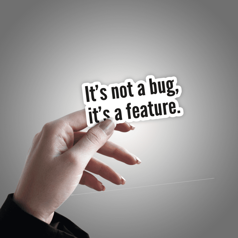 It?S Not A Bug It?S A Feature Sticker – stickermirchi.com